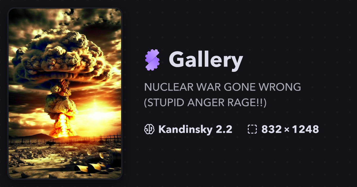 "NUCLEAR WAR GONE WRONG (STUPID ANGER ..." | Gallery | Stablecog