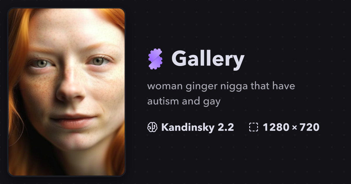 "woman ginger nigga that have autism a..." | Gallery | Stablecog