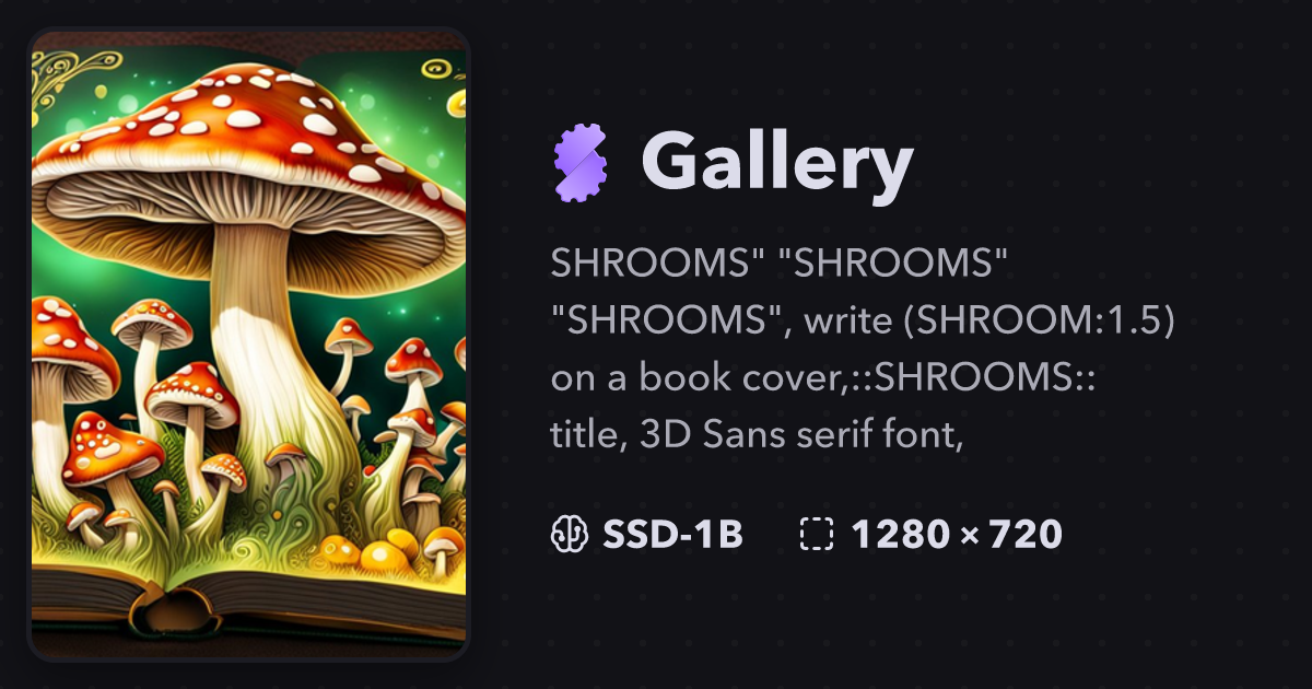 SHROOMS" "SHROOMS" "SHROOMS", write (SHROOM:1.5) o... | Gallery