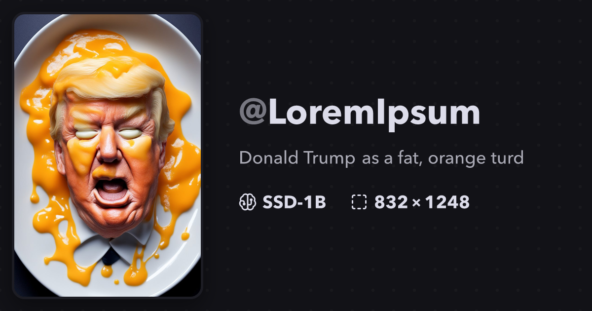 "Donald Trump as a fat, orange turd" | @LoremIpsum on Stablecog