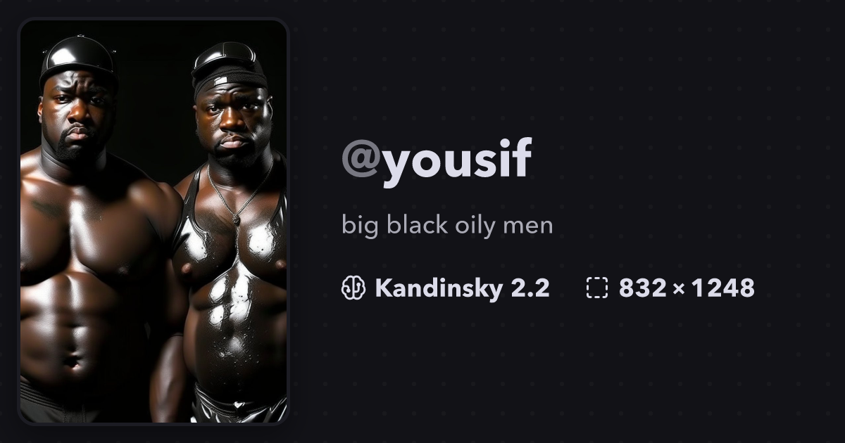 "big black oily men" | @yousif on Stablecog