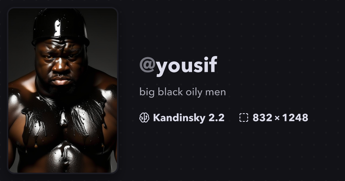 "big black oily men" | @yousif on Stablecog